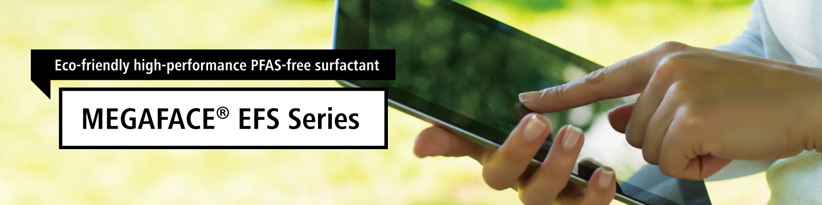 MEGAFACE® EFS Series | DIC Booth Information at Sustainable Material ... MEGAFACE® EFS Series | DIC Booth Information at Sustainable Material ...